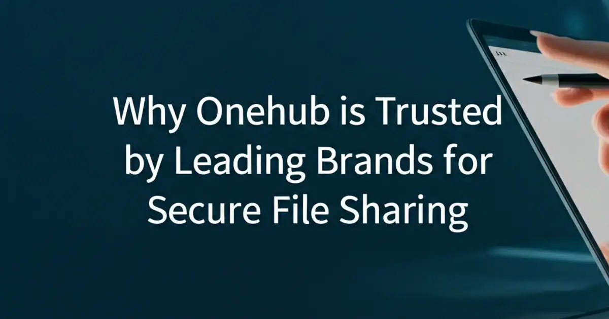 Onehub: Secure File Sharing Trusted by Leading Brands